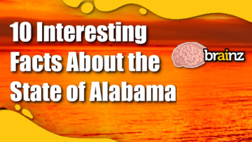 10 Interesting Facts About the State of Alabama – Brainz